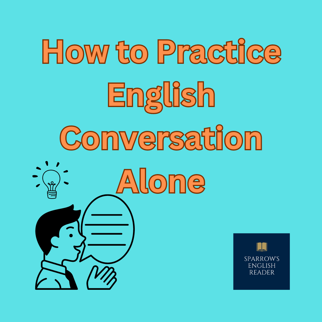 English Conversation – How to Practice it Alone – Sparrow's English Reader